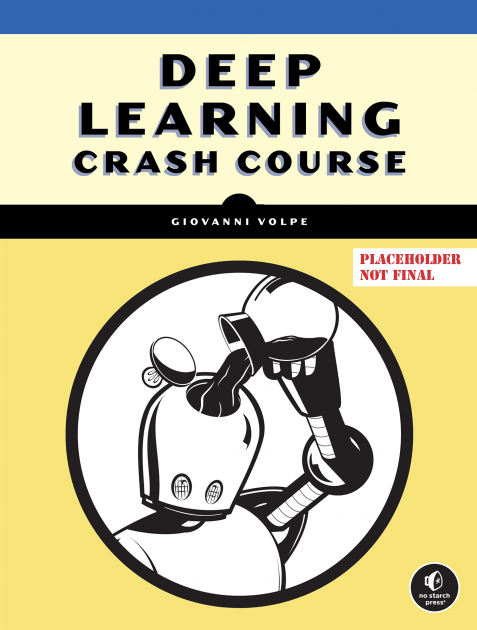 Deep Learning Crash Course | No Starch Press Deep Learning Crash Course | No Starch Press